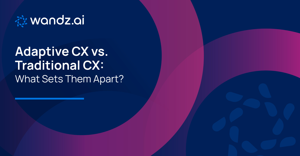 Adaptive CX vs. Traditional CX: What Sets Them Apart? - Wandz.ai