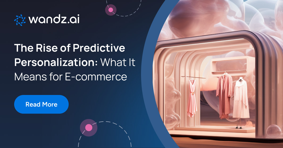 The Rise of Predictive Personalization: What It Means for E-commerce - Wandz.ai