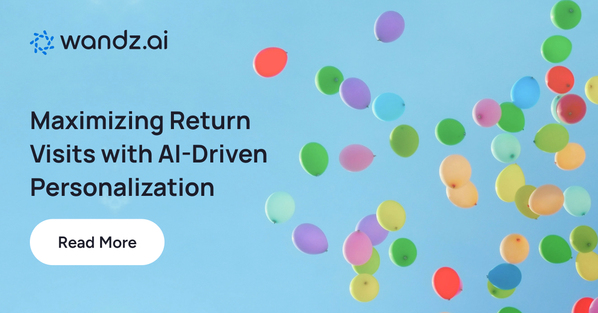Maximizing Return Visits with AI-Driven Personalization - Wandz.ai