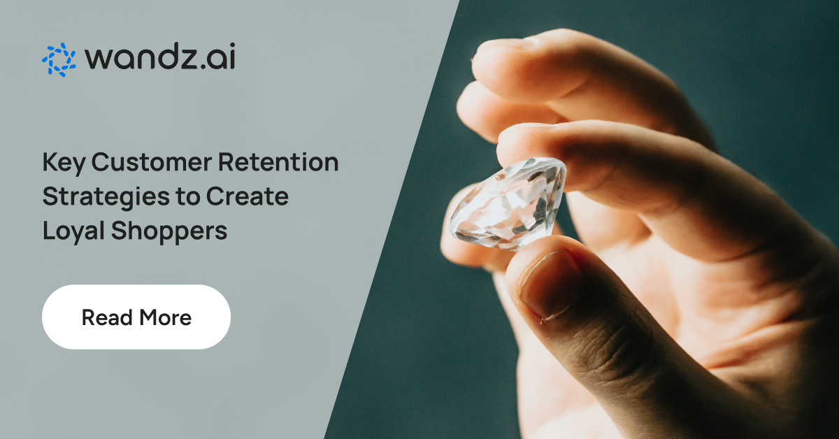 Key Customer Retention Strategies to Create Loyal Shoppers - Wandz.ai